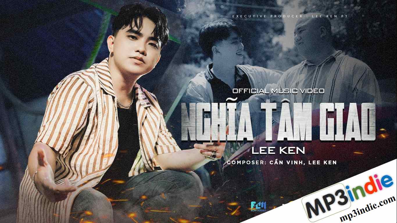 Lời bài hát Nghĩa Tâm Giao - Lee Ken | MP3indie